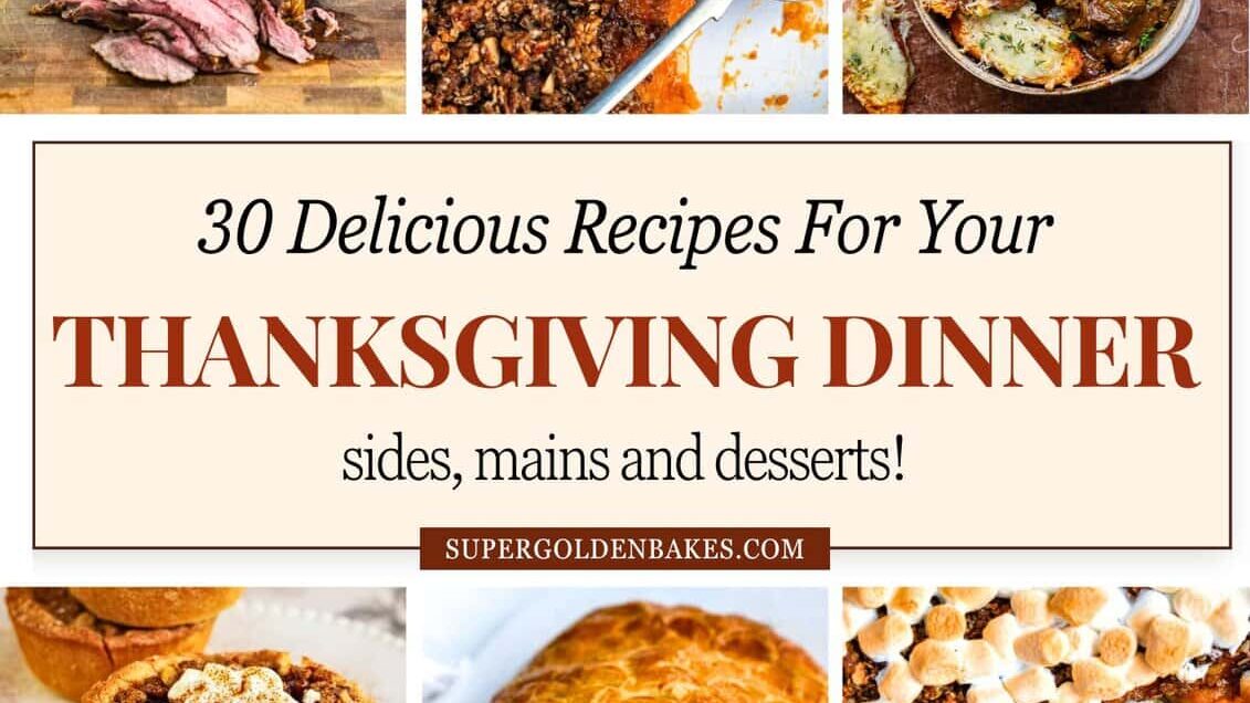 30 Thanksgiving Recipes – Mains, Sides & Desserts! - Supergolden Bakes
